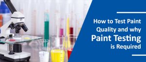 How to test paint quality and why paint testing is required?